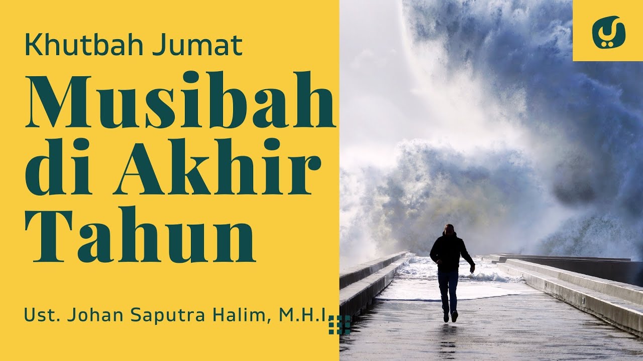 INI CARA TERHINDAR DARI MUSIBAH DI AKHIR TAHUN – Ustadz Johan Saputra Halim, M.H.I. Khutbah ...