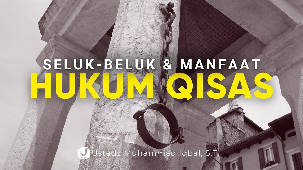 YUK CARI TAHU TENTANG HUKUM QISAS – Ustadz Muhammad Iqbal, S.T. | Yufid ...