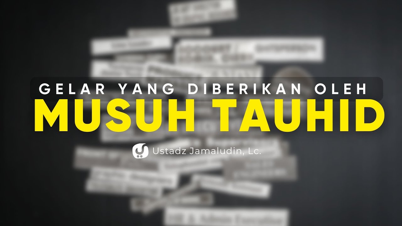 Gelar-gelar yang Diberikan oleh Musuh Dakwah Tauhid – Ustadz Jamaludin ...