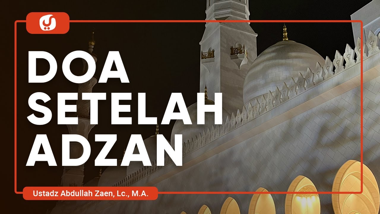 Doa Dan Dzikir Harian: Doa Setelah Adzan – Ustadz Abdullah Zaen, Lc., M ...