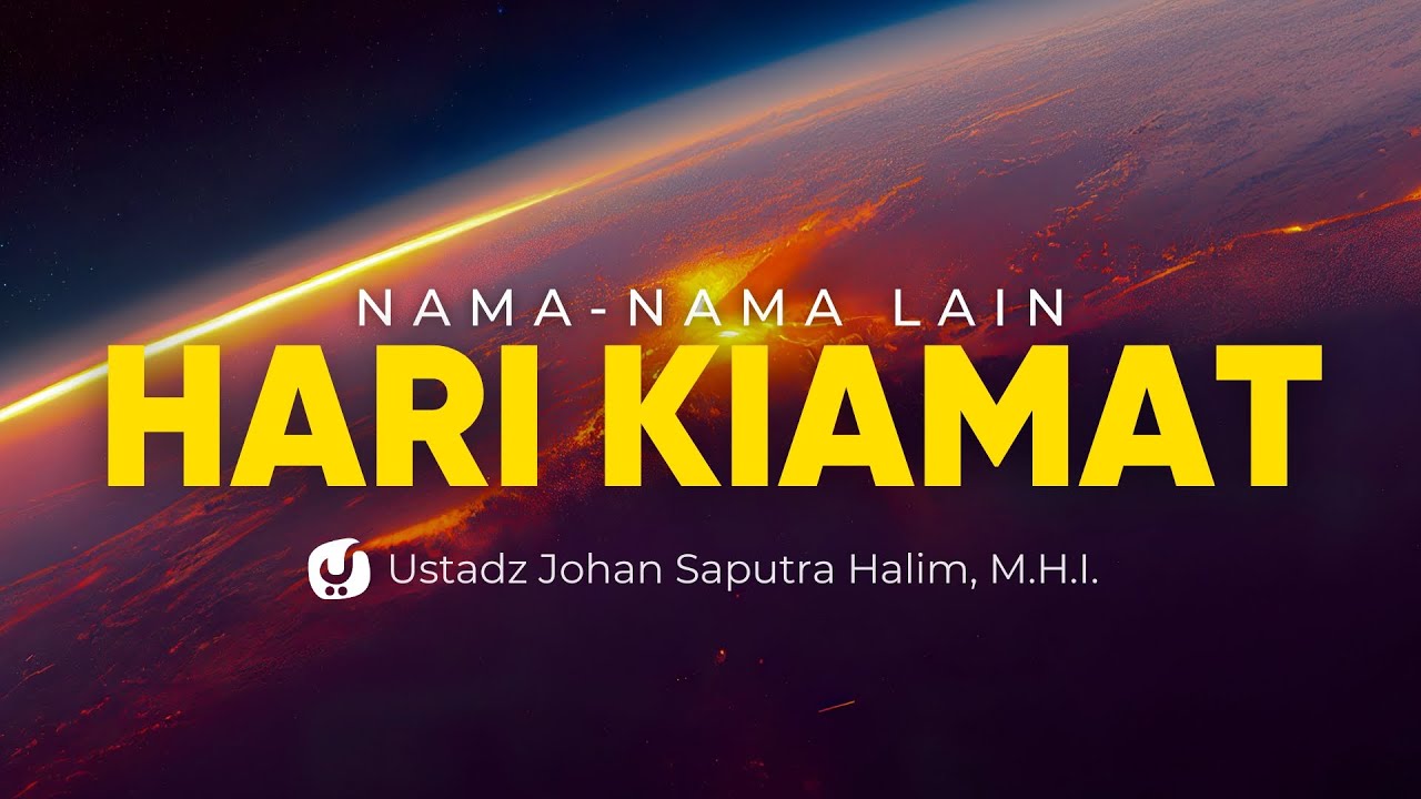 Inilah Nama-nama Lain Hari Kiamat – Ustadz Johan Saputra Halim, M.H.I ...