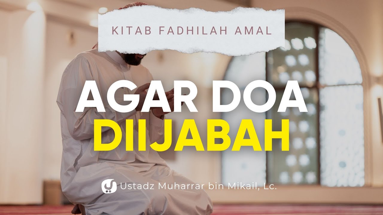 Fadhilah Doa dan Cara Agar Doa DIijabah Allah – Ustadz Muharrar bin ...