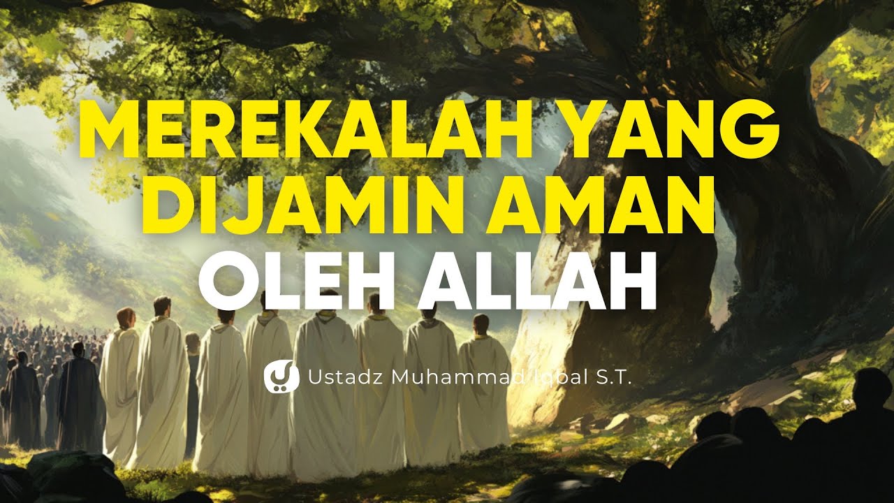 MEREKALAH YANG DIJAMIN AMAN OLEH ALLAH DI DUNIA DAN AKHIRAT – Ustadz ...