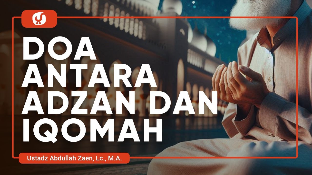 Fikih Doa Dan Dzikir: Doa Antara Adzan Dan Iqomah – Ustadz Abdullah ...