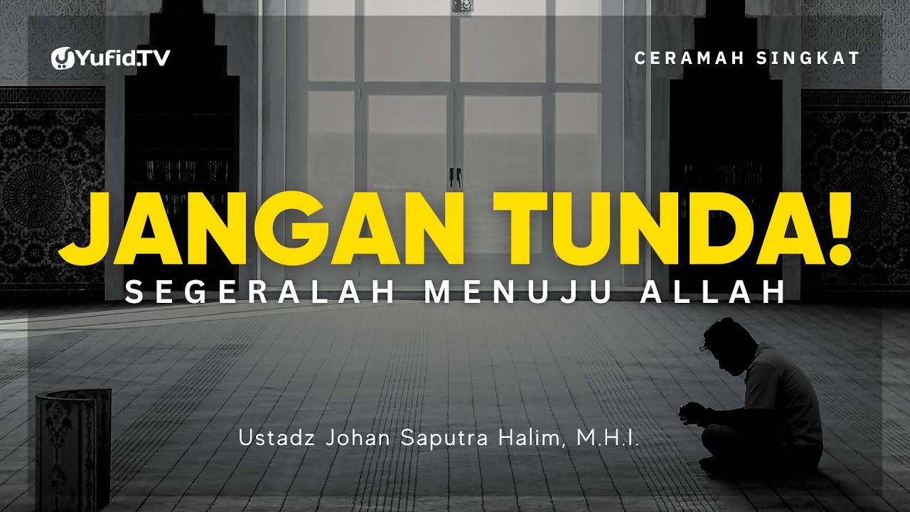 Bersegera menuju Allah – Ustadz Johan Saputra Halim | Yufid TV | Download Video Gratis - Ceramah ...