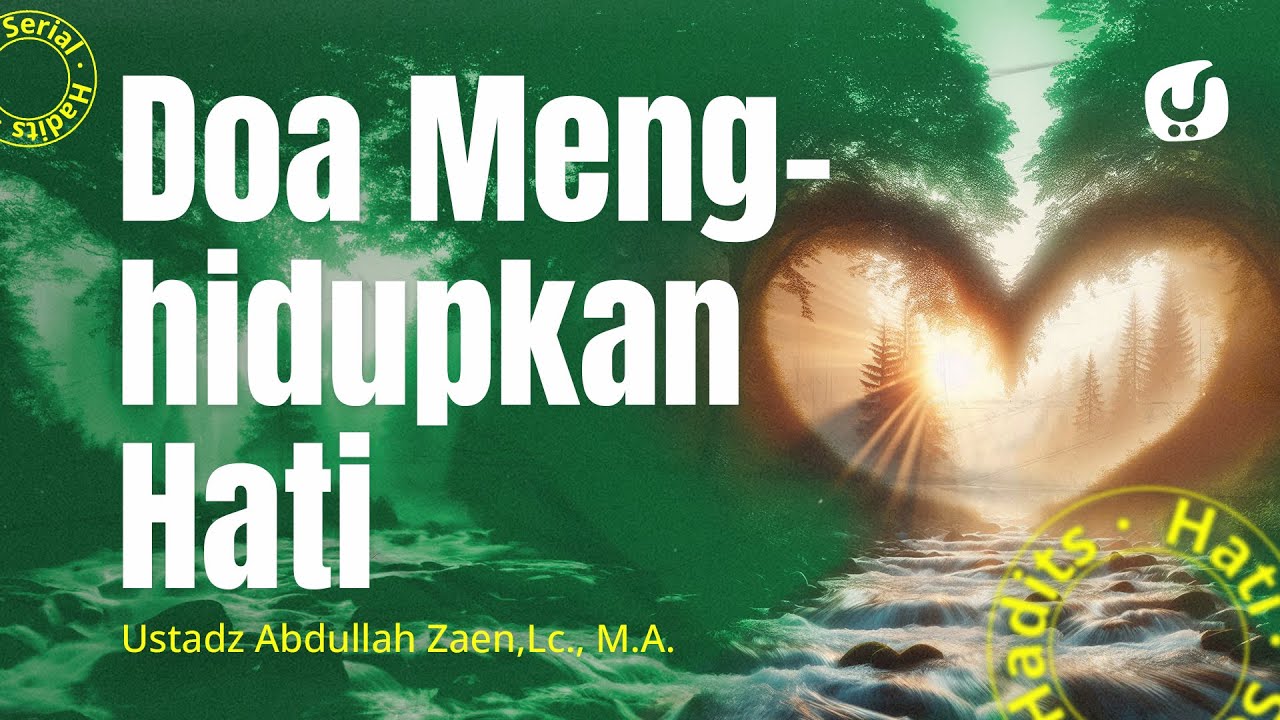 Hadits Hati #32: Doa Menghidupkan Hati – Ustadz Abdullah Zaen, Lc., M.A ...