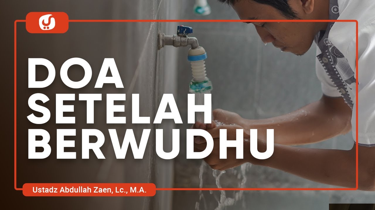 Fikih Doa Dan Dzikir: Doa Setelah Berwudhu – Ustadz Abdullah Zaen, Lc ...