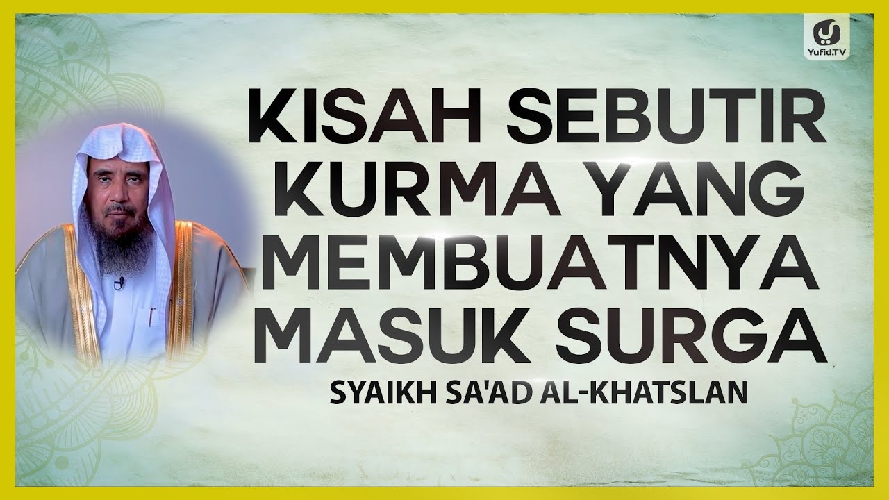 Kisah Sebutir Kurma yang Membuatnya Masuk Surga – Syaikh Sa’ad al ...
