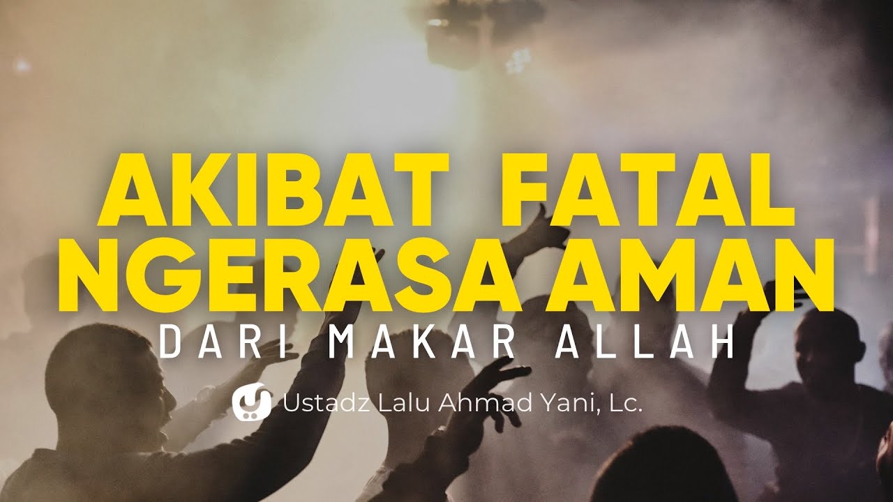 Inilah Akibatnya Jika Merasa Aman dari Makar Allah – Ustadz Lalu ahmad ...