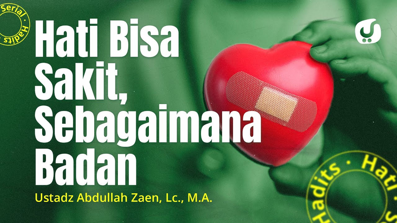 Memahami Hati #8: Hati Bisa Sakit Sebagaimana Badan – Ustadz Abdullah ...