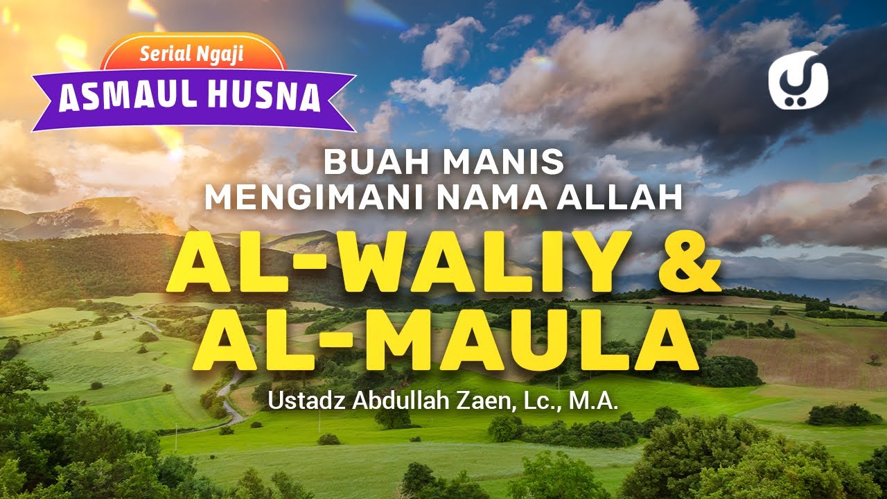 Kajian Asmaul Husna: Buah Manis Mengimani Nama Allah al-Waliy dan al ...