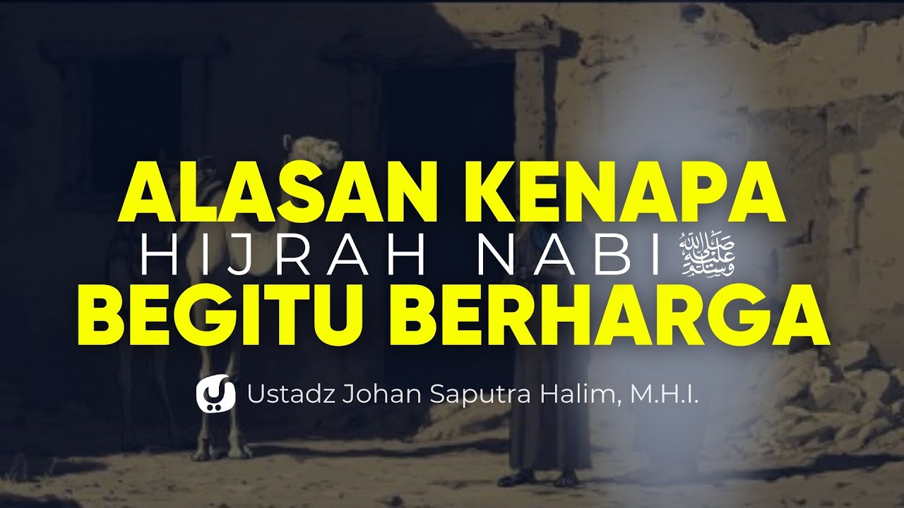 Alasan Kenapa Hijrahnya Rasulullah Begitu Berharga – Ustadz Johan ...