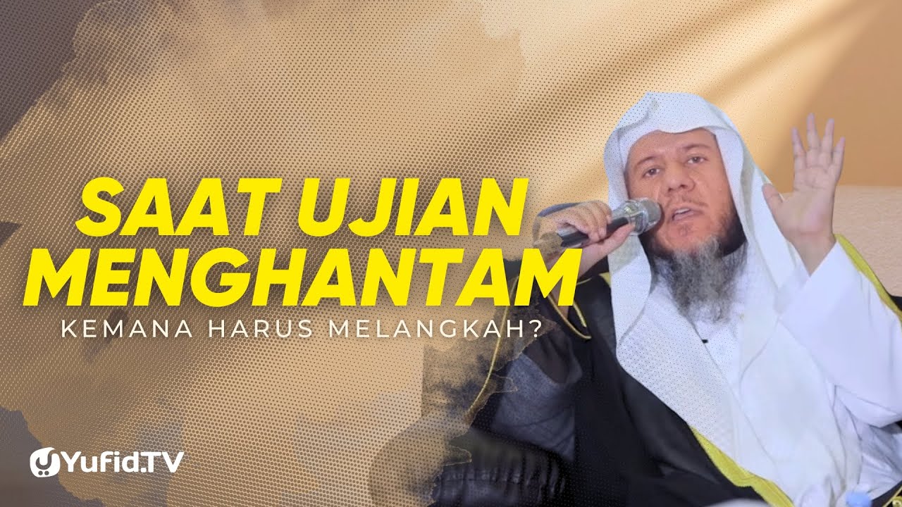Ketika Ujian itu Menghantam, Kemana Harus Melangkah? – Syaikh Dr ...