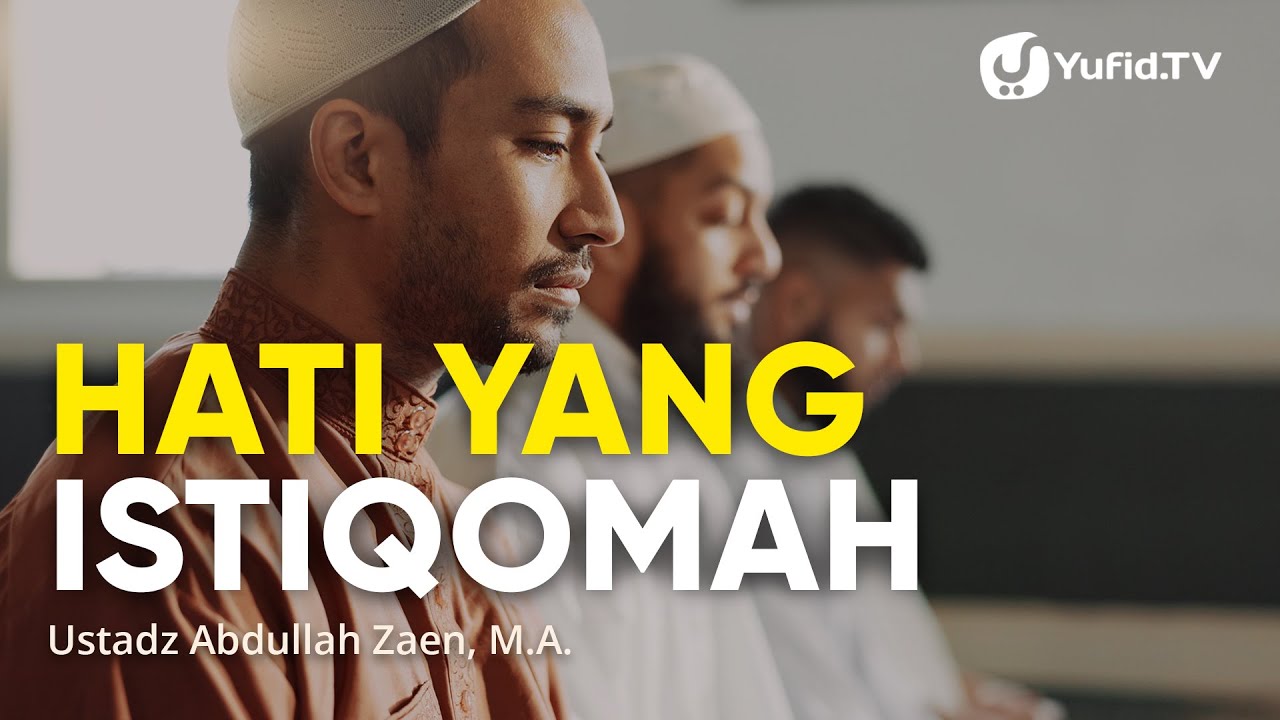 Kajian Islam: Hati Yang Istiqomah – Ustadz Abdullah Zaen, Lc., M.A ...