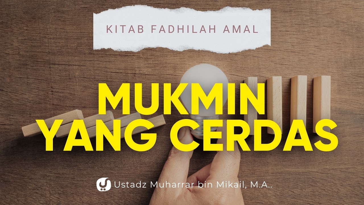 Fadhilah Menjadi Mukmin yang Cerdas – Ustadz Muharrar bin Mikail, M.A ...