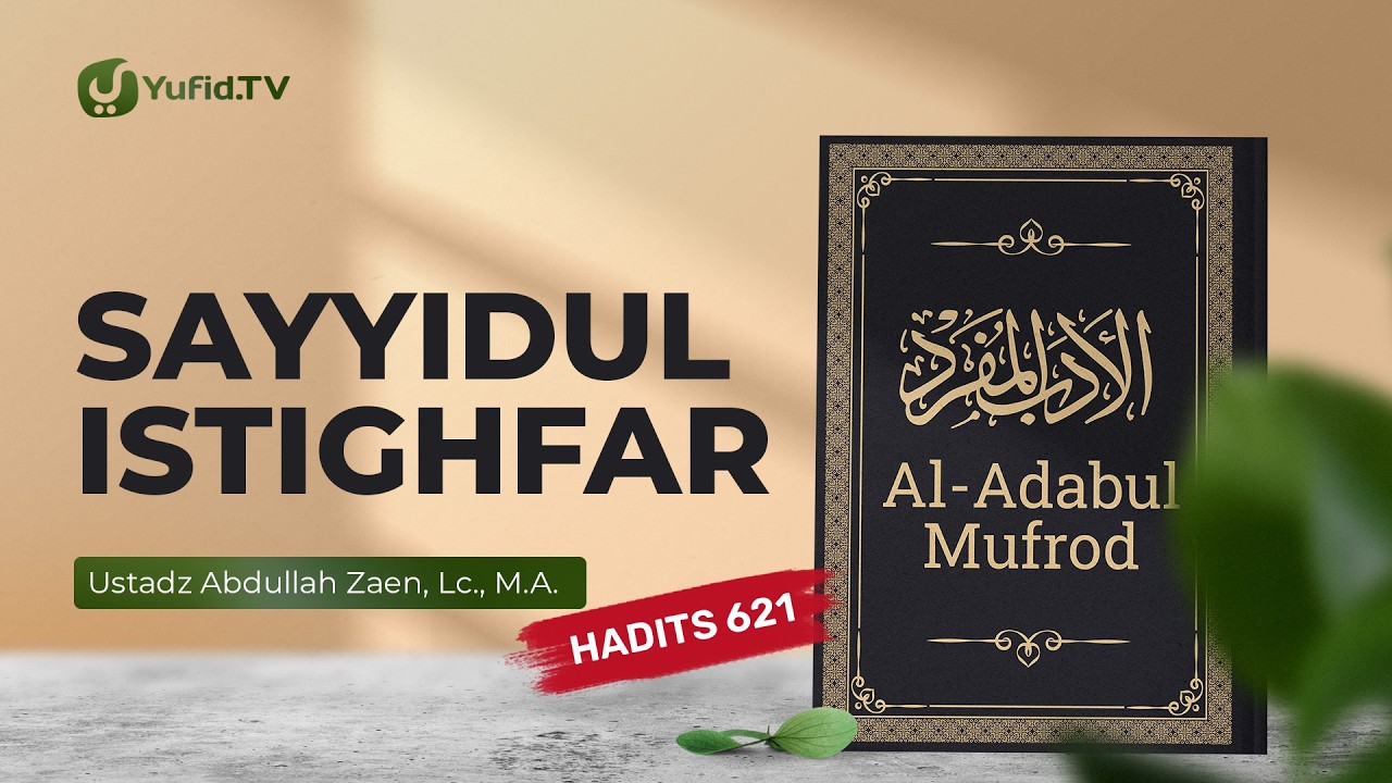 Kajian Hadits: Sayyidul Istighfar (Hadits 621) – Ustadz Abdullah Zaen ...